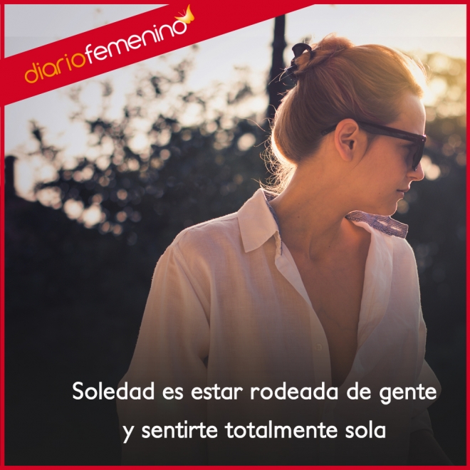 Frases sobre la soledad: estar rodeada y sentirte sola